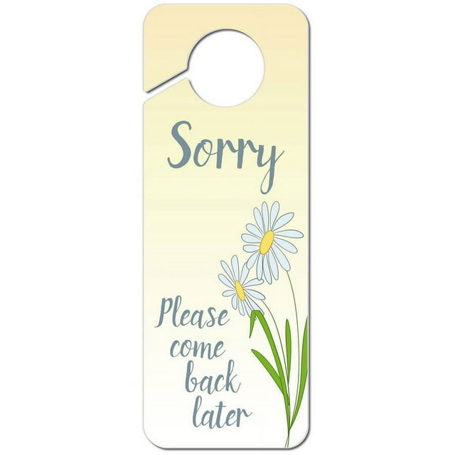 Sorry Please Come Back Later with Daisies Plastic Door Knob Hanger Sign ...