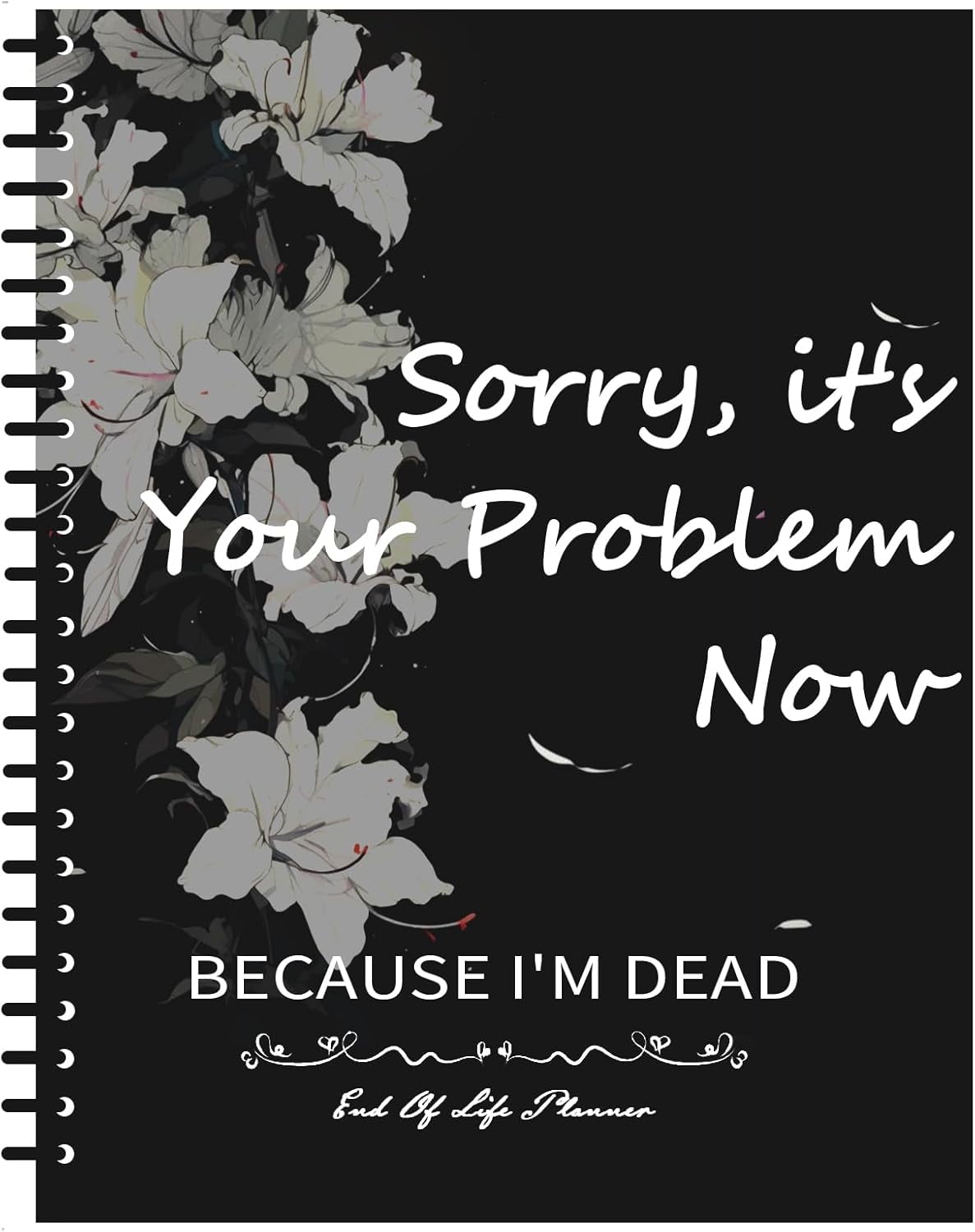 Sorry, It's Your Problem Now Because I'm Dead - End of Life Planner ...