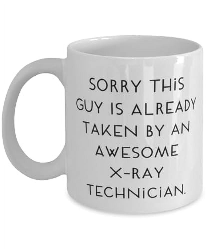 Sorry This Guy Is Already Taken. X-ray technician 11oz Mug, Best X-ray ...