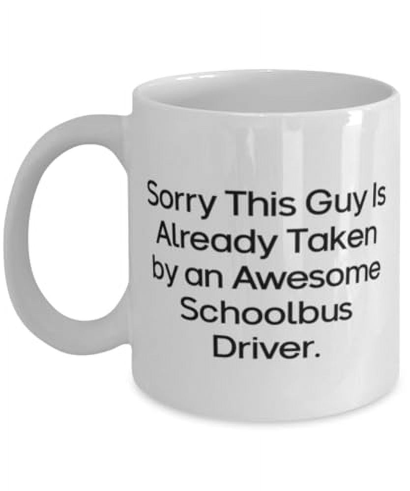 Sorry This Guy Is. Schoolbus driver 15oz Mug, Inappropriate Schoolbus ...