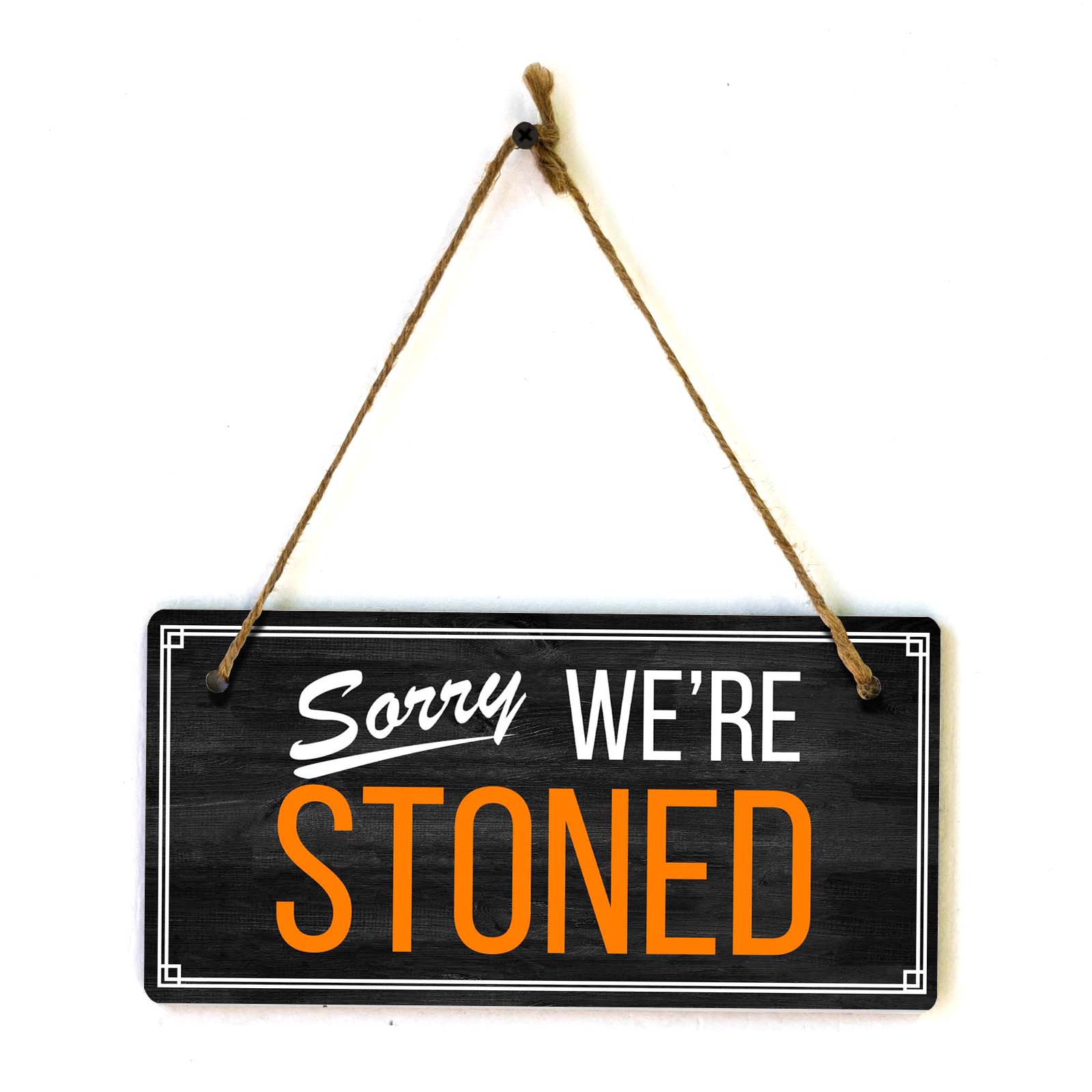 Sorry We're Stoned 5x10 Hanging Plus Wall or Door Sign | Funny Home ...