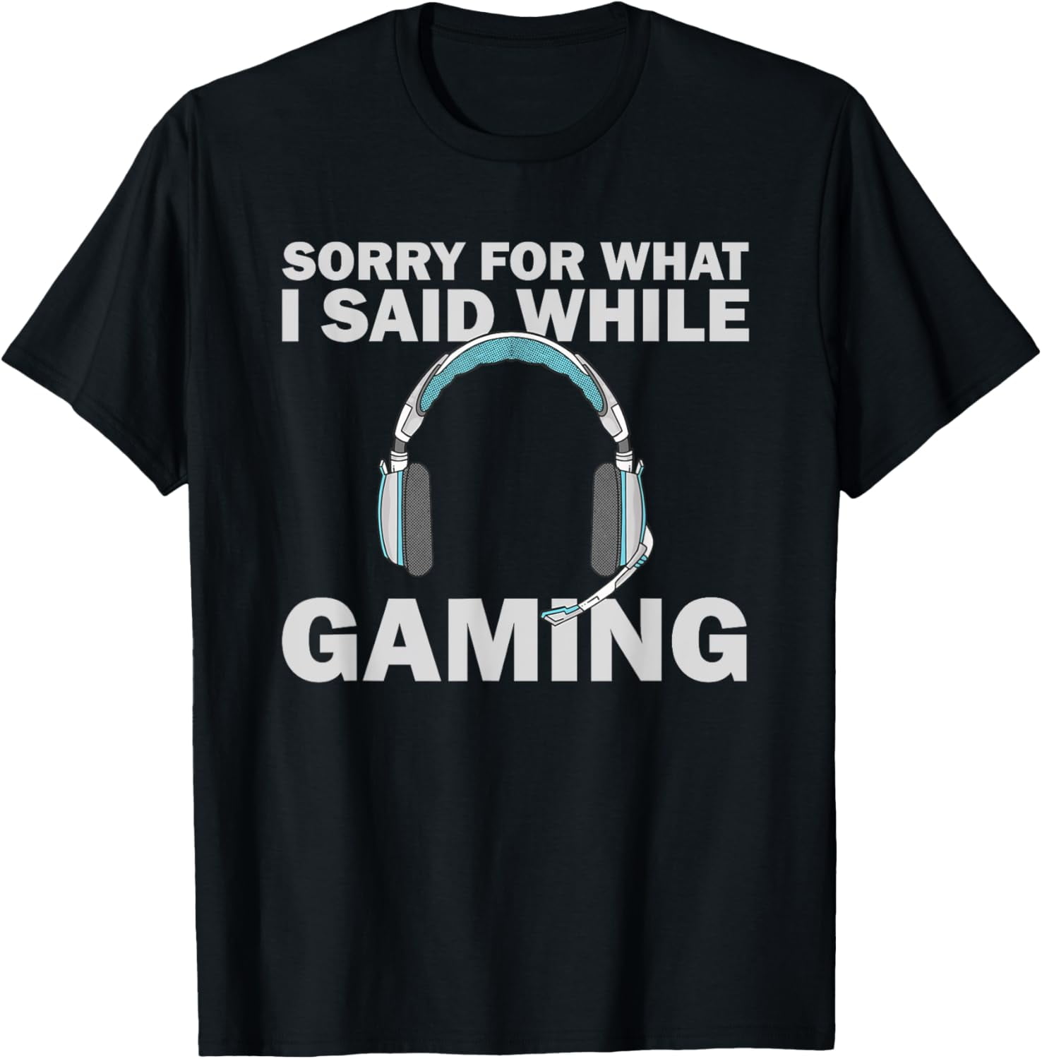 Sorry What I Said While Gaming Headset Funny Gamer T-Shirt - Walmart.com