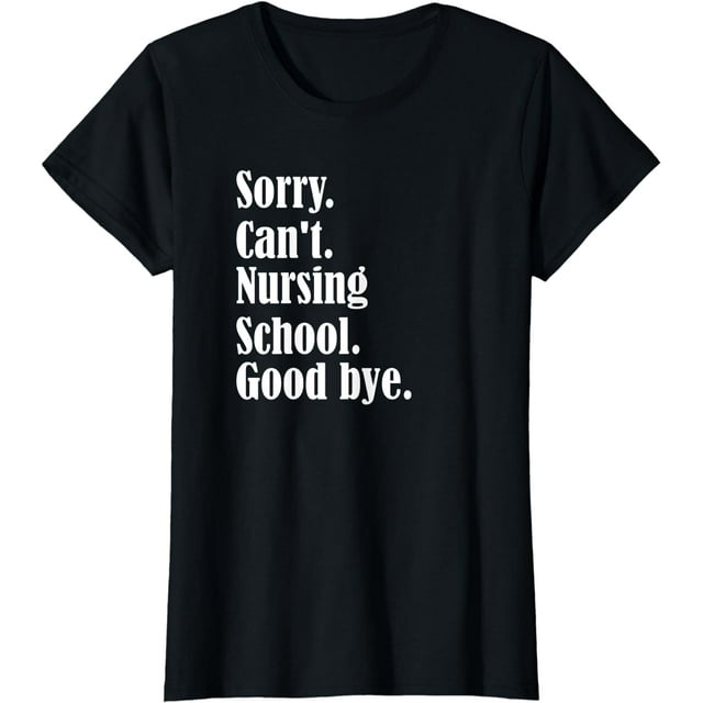 Sorry, can't, nursing school, future nurse, nursing school T-Shirt ... Sorry, can't, nursing school, future nurse, nursing school T-Shirt ...