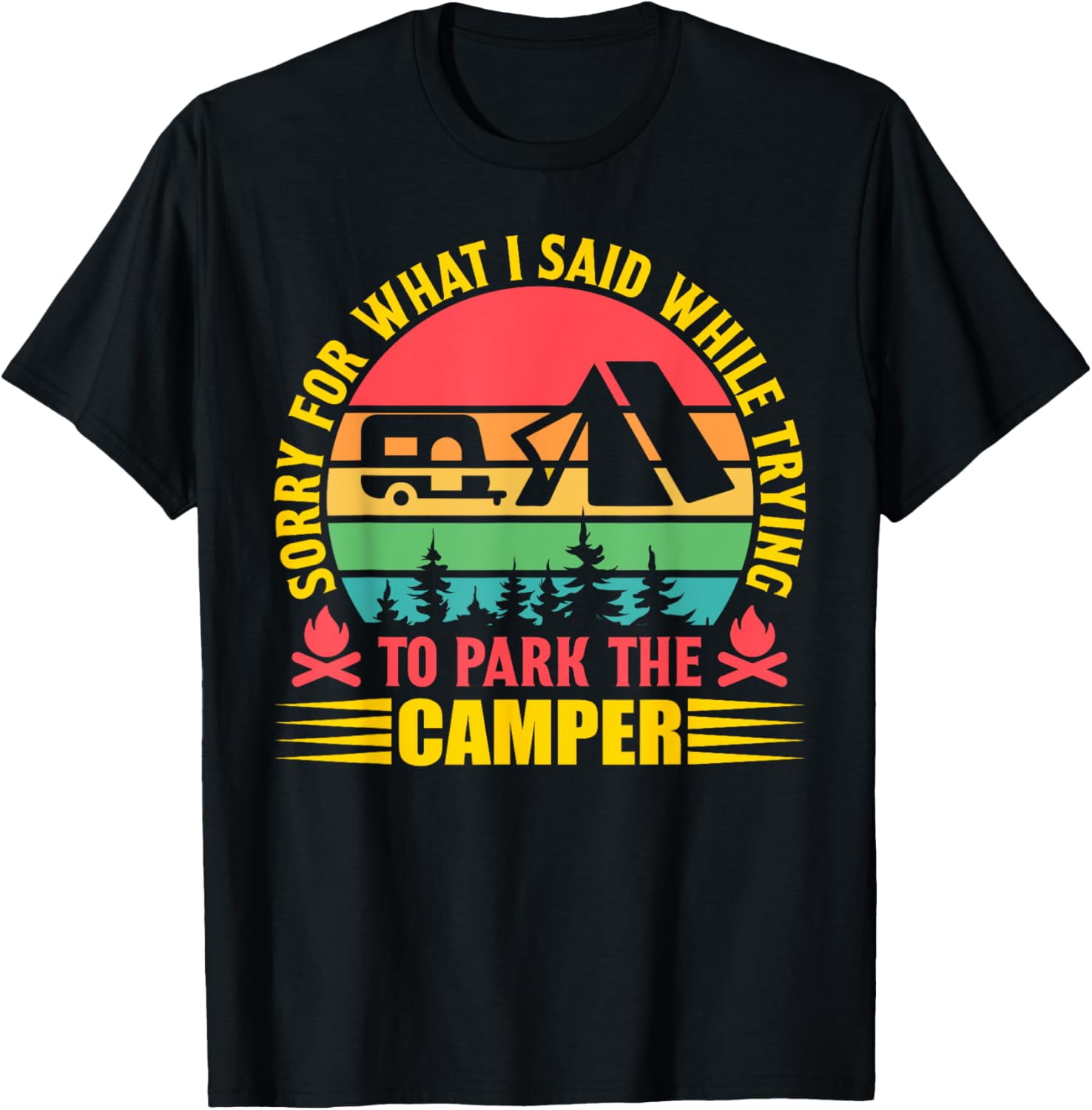 Sorry for what i said while trying to park the camper T-Shirt - Walmart.com