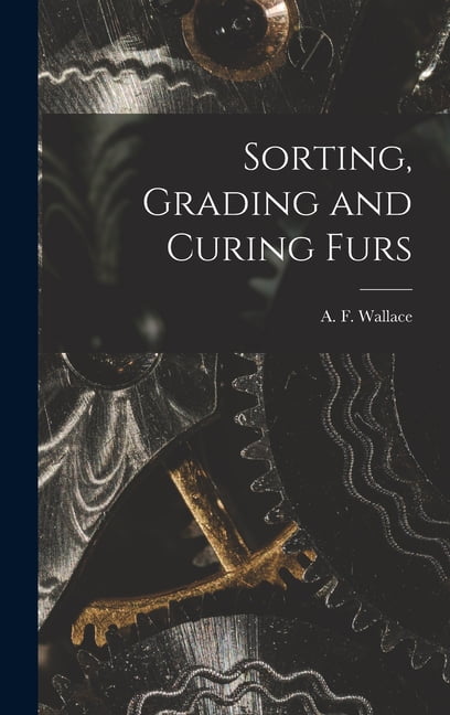 Sorting, Grading and Curing Furs (Hardcover) - Walmart.com