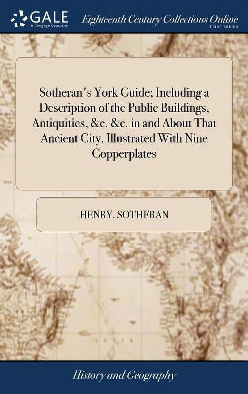 Sotheran's York Guide; Including a Description of the Public Buildings ...