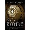 Soul Keeping: Caring for the Most Important Part of You, (Hardcover ...