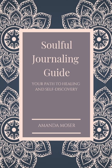 Soulful Journaling Guide: Your Path to Healing and Self-Discovery ...