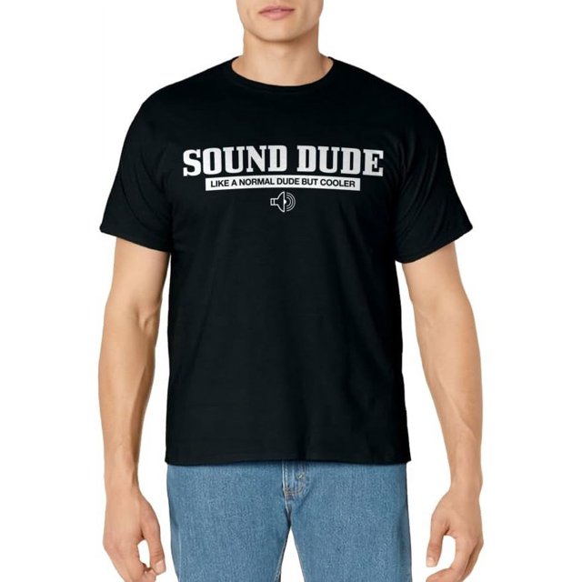 Sound Dude Like A normal Dude But Cooler Funny Sound Guy T-Shirt ...