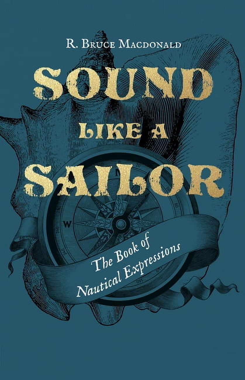 Sound Like a Sailor: The Book of Nautical Expressions, (Hardcover) - Walmart.com