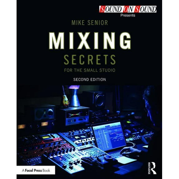 Sound on Sound Presents... Mixing Secrets for the Small Studio ...