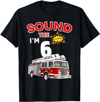 Sound the Alarm I'm 6! Kids Fire Truck Firefighter Birthday T-Shirt ...