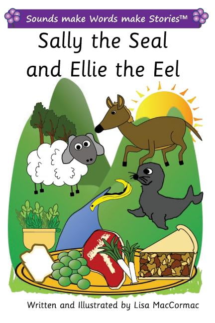 Sounds Make Words Make Stories: Sally the Seal and Ellie the Eel ...