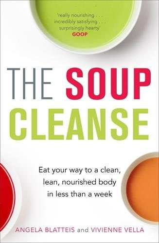 Soup Cleanse : Eat Your Way to a Clean, Lean, Nourished Body in Less ...