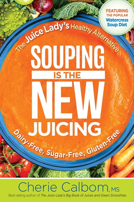 Souping Is the New Juicing: The Juice Lady's Healthy Alternative ...