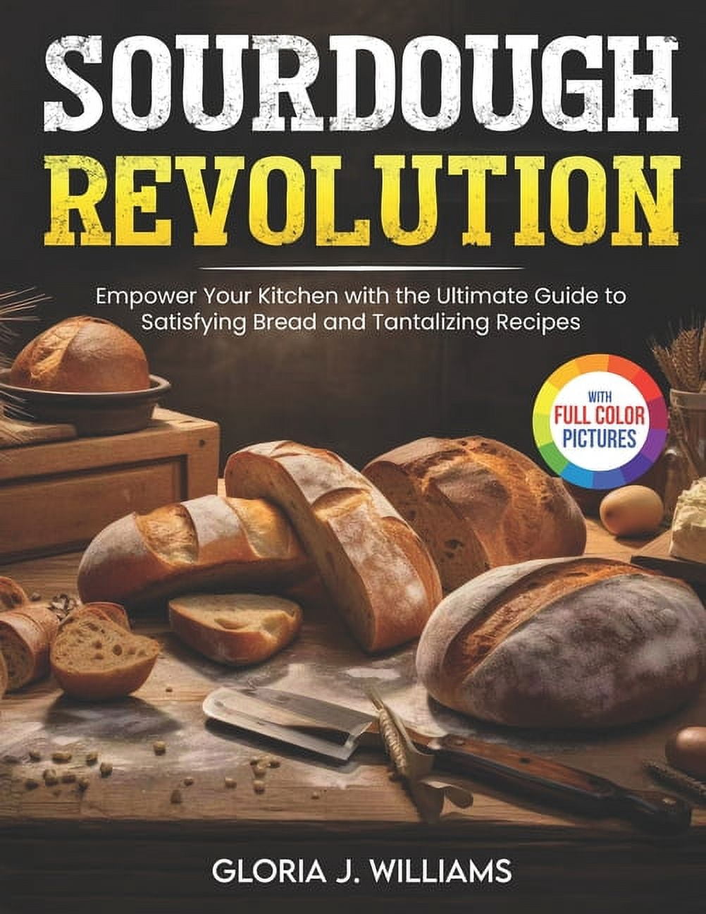 Sourdough Revolution: Empower Your Kitchen with the Ultimate Guide to ...