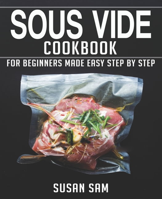 Sous Vide Cookbook: Book 1, for Beginners Made Easy Step by Step - Walmart.com