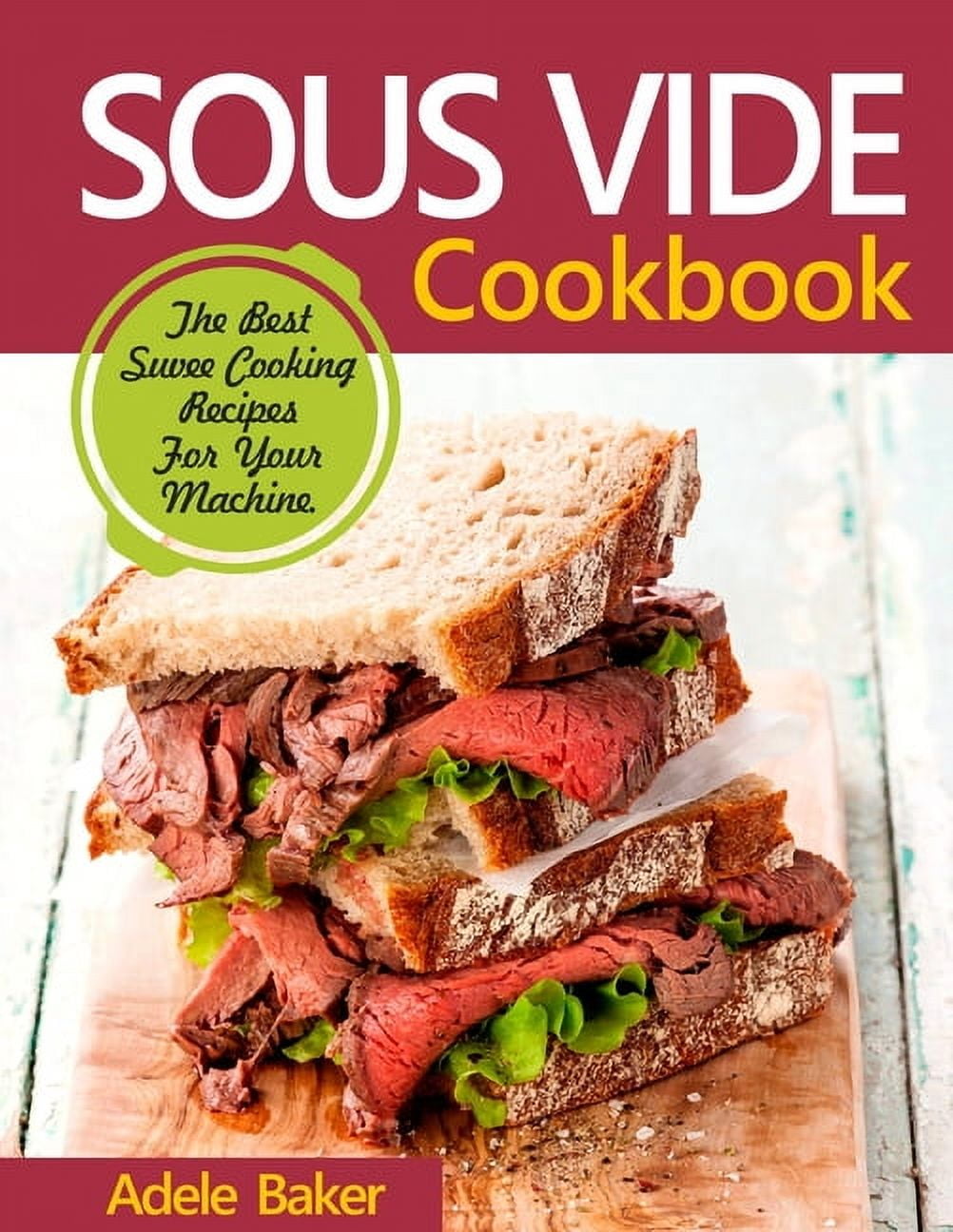 Sous Vide Cookbook: The Best Suvee Cooking Recipes for Cooking at Home ...