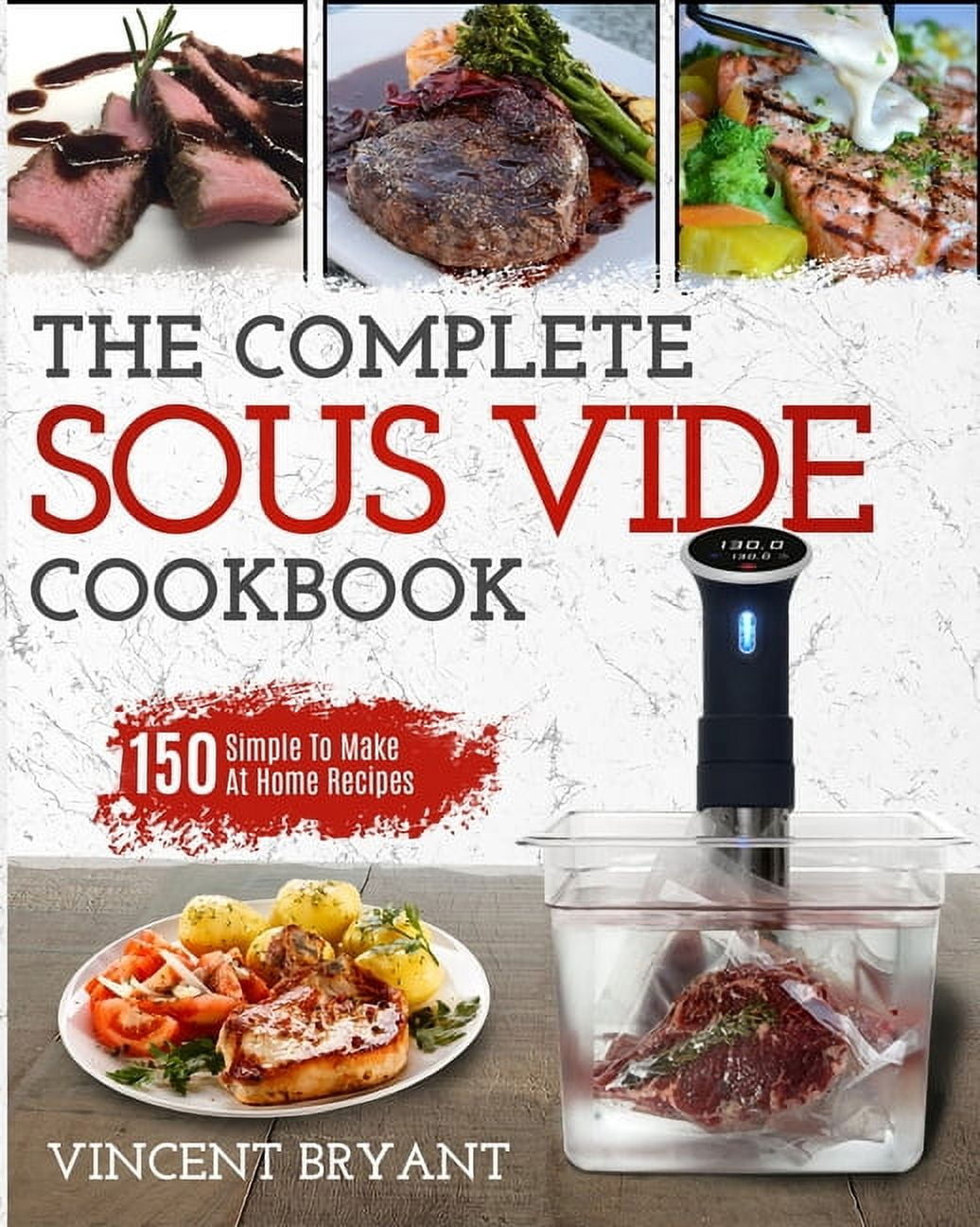 Sous Vide Cookbook: The Complete Sous Vide Cookbook 150 Simple To Make ...