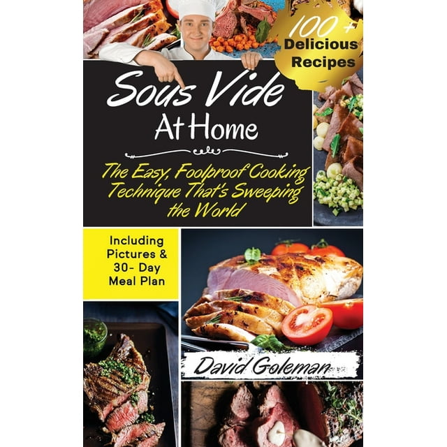 Sous Vide at Home : The Easy, Foolproof Cooking Technique That's ...