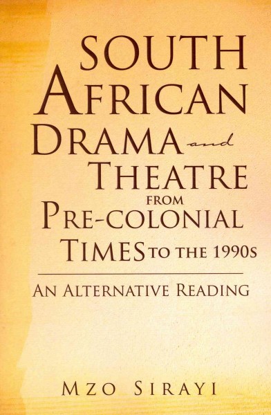 South African Drama and Theatre from Pre-colonial Times to the 1990s ...