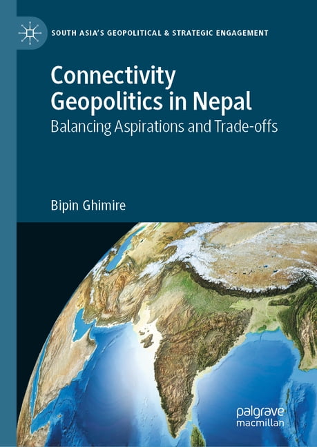 South Asia's Geopolitical & Str Connectivity Geopolitics in Nepal ...