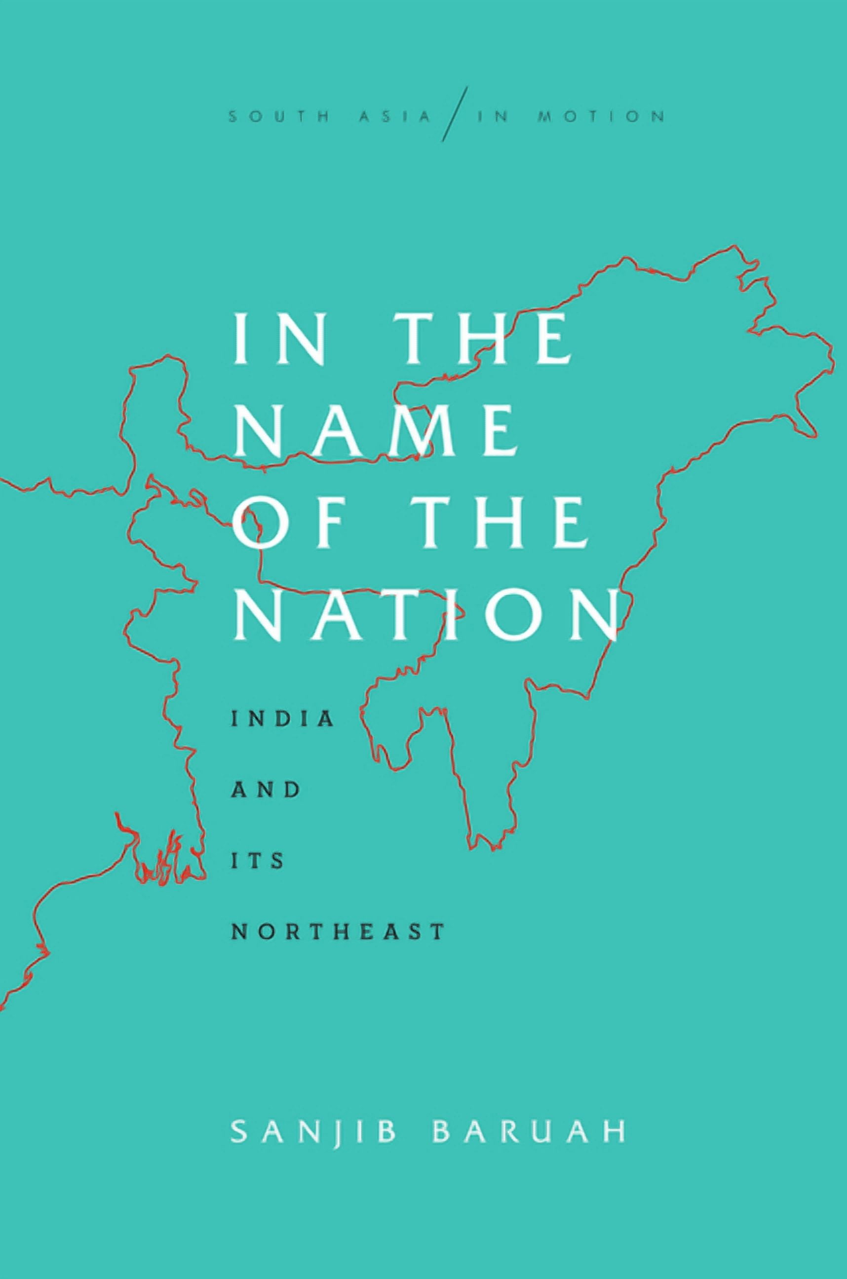 South Asia in Motion: In the Name of the Nation: India and Its ...