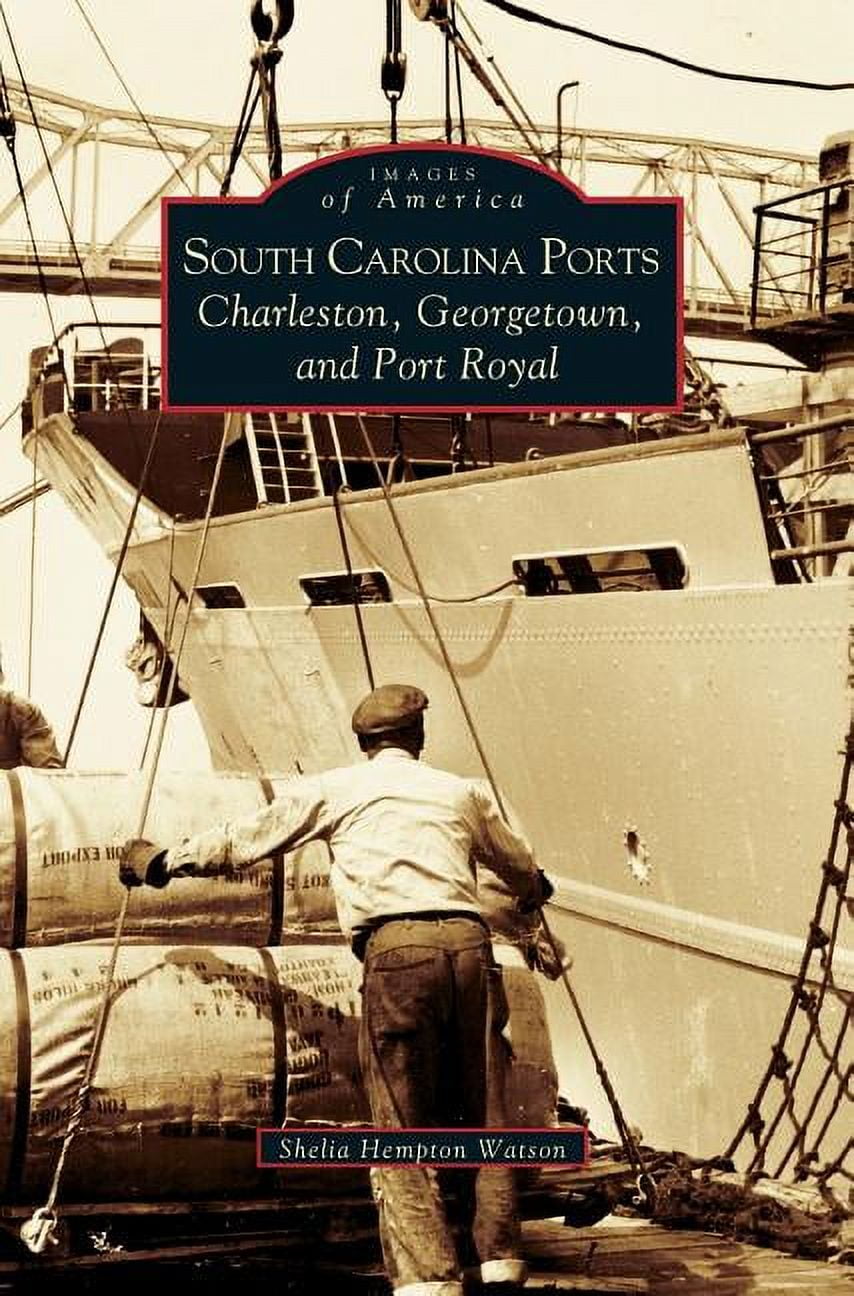 South Carolina Ports: Charleston, Georgetown, and Port Royal (Hardcover ...