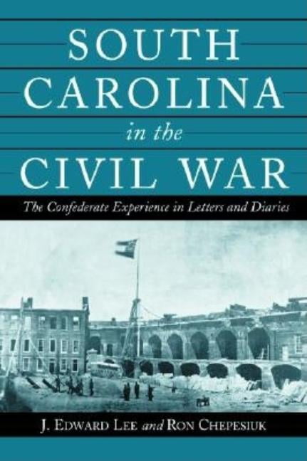 South Carolina in the Civil War: The Confederate Experience in Letters ...