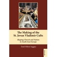South-East European History The Making of the St. Jovan Vladimir Cults ...