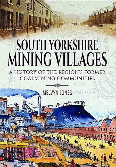 South Yorkshire Mining Villages : A History of the Region's Former Coal ...