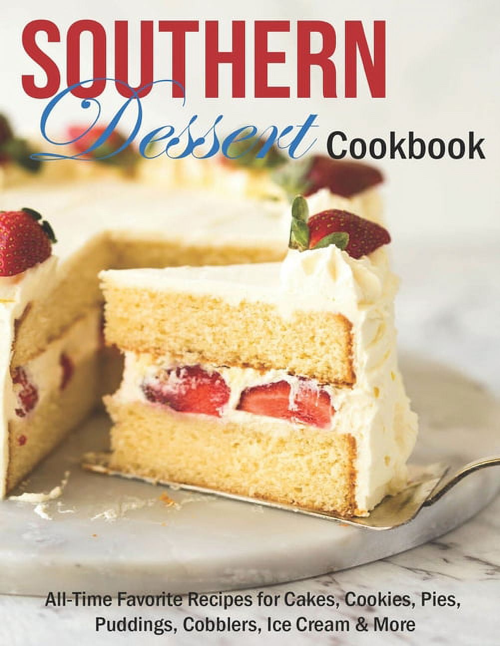 Southern Dessert Cookbook: All-Time Favorite Recipes for Cakes, Cookies ...