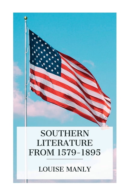 Southern Literature From 1579-1895: A comprehensive review, with ...