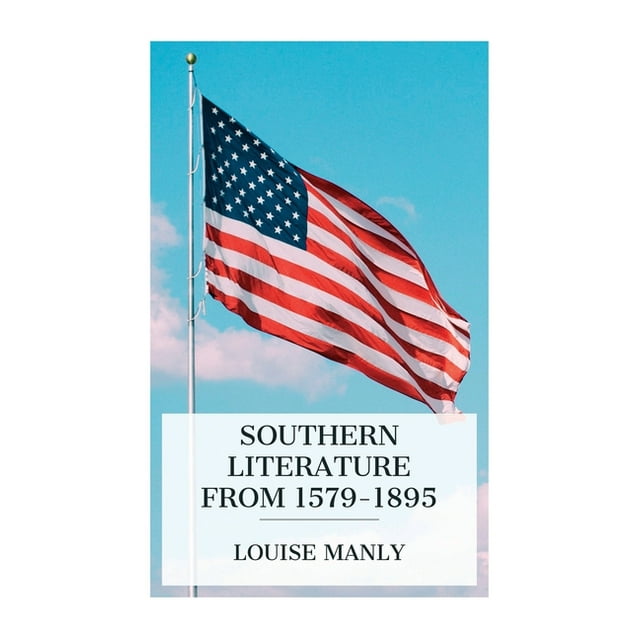 Southern Literature From 1579-1895: A comprehensive review, with ...