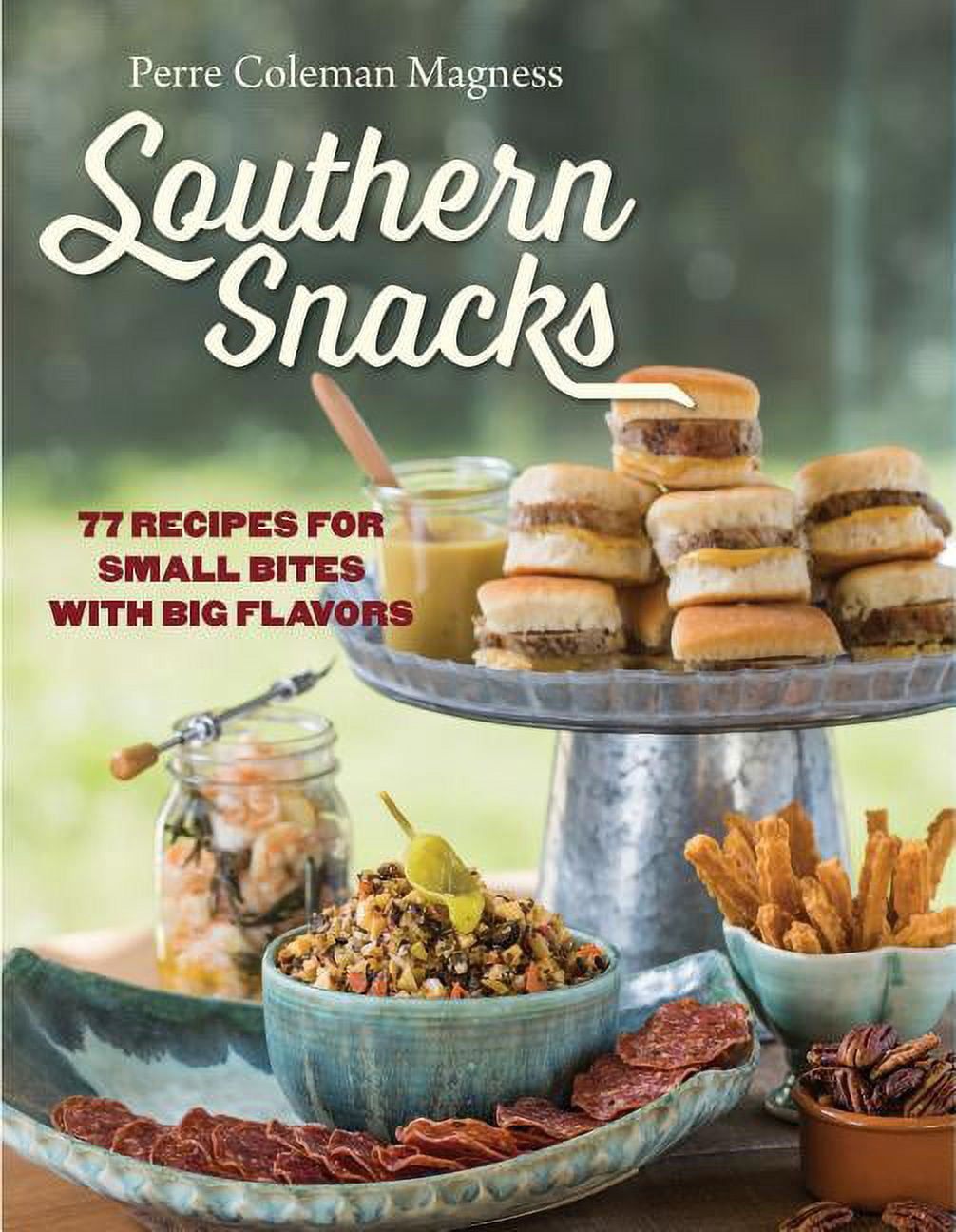 Southern Snacks: 77 Recipes for Small Bites with Big Flavors ...