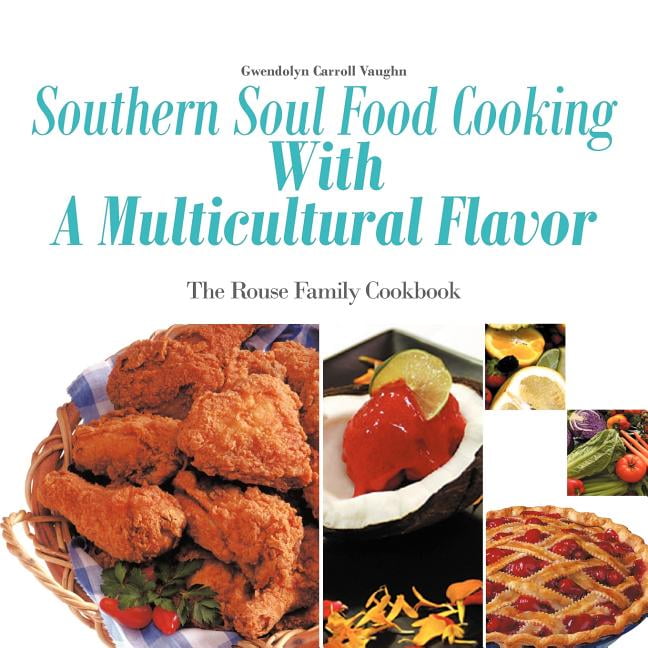 Southern Soul Food Cooking with a Multicultural Flavor: The Rouse ...