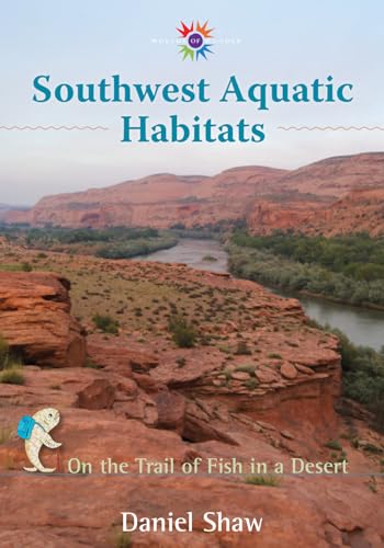 Pre-Owned Southwest Aquatic Habitats: On the Trail of Fish in a Desert ...