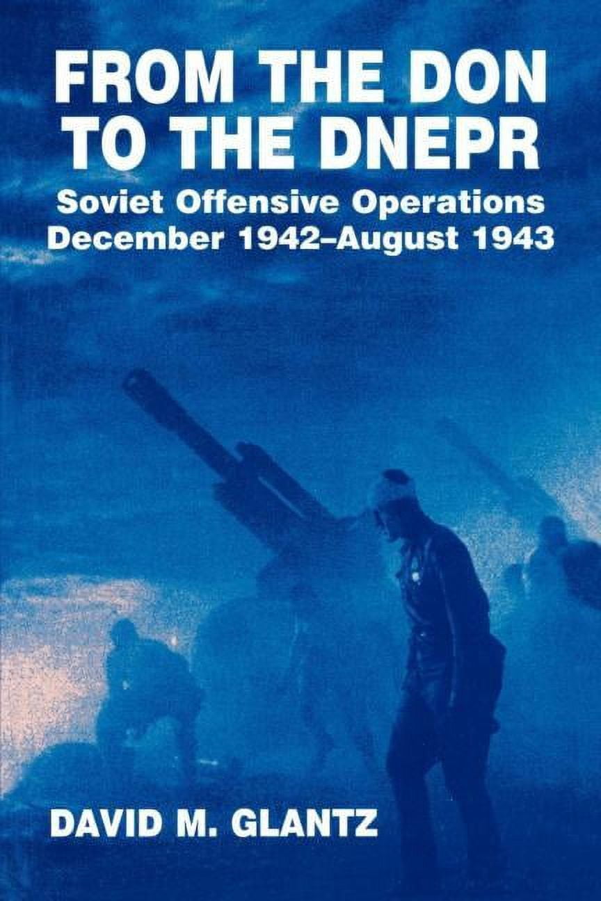 Soviet (Russian) Military Experience From the Don to the Dnepr: Soviet ...