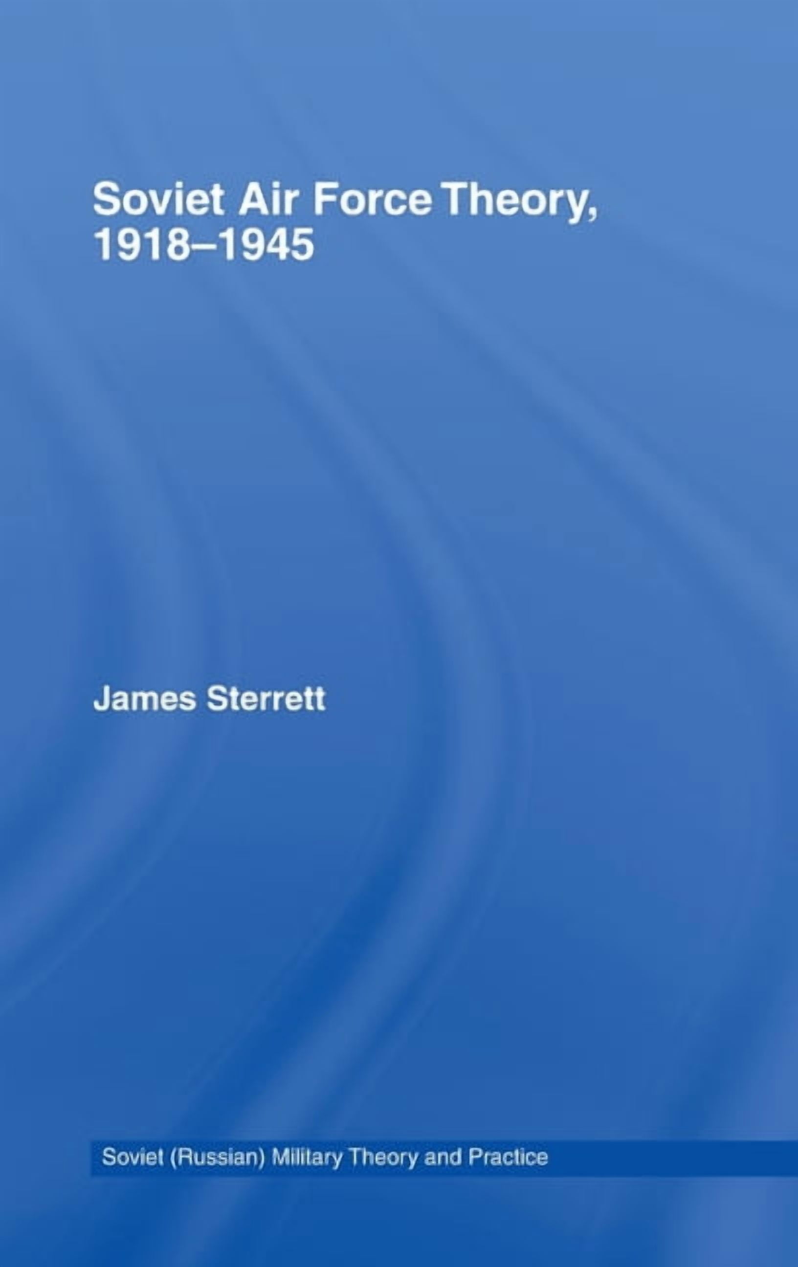 Soviet (Russian) Study of War Soviet Air Force Theory, 1918-1945 ...