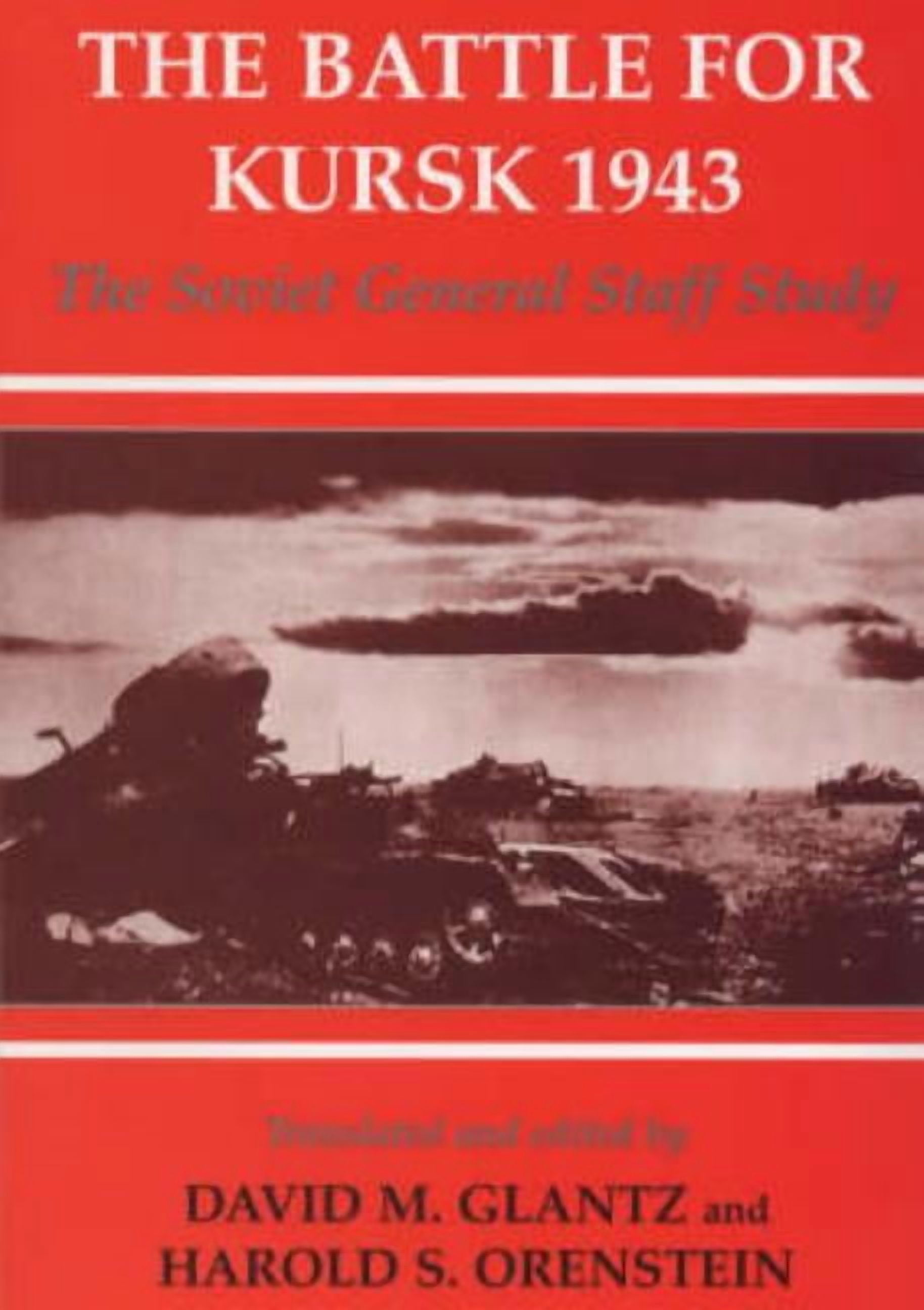 Soviet (Russian) Study of War The Battle for Kursk, 1943: The Soviet ...