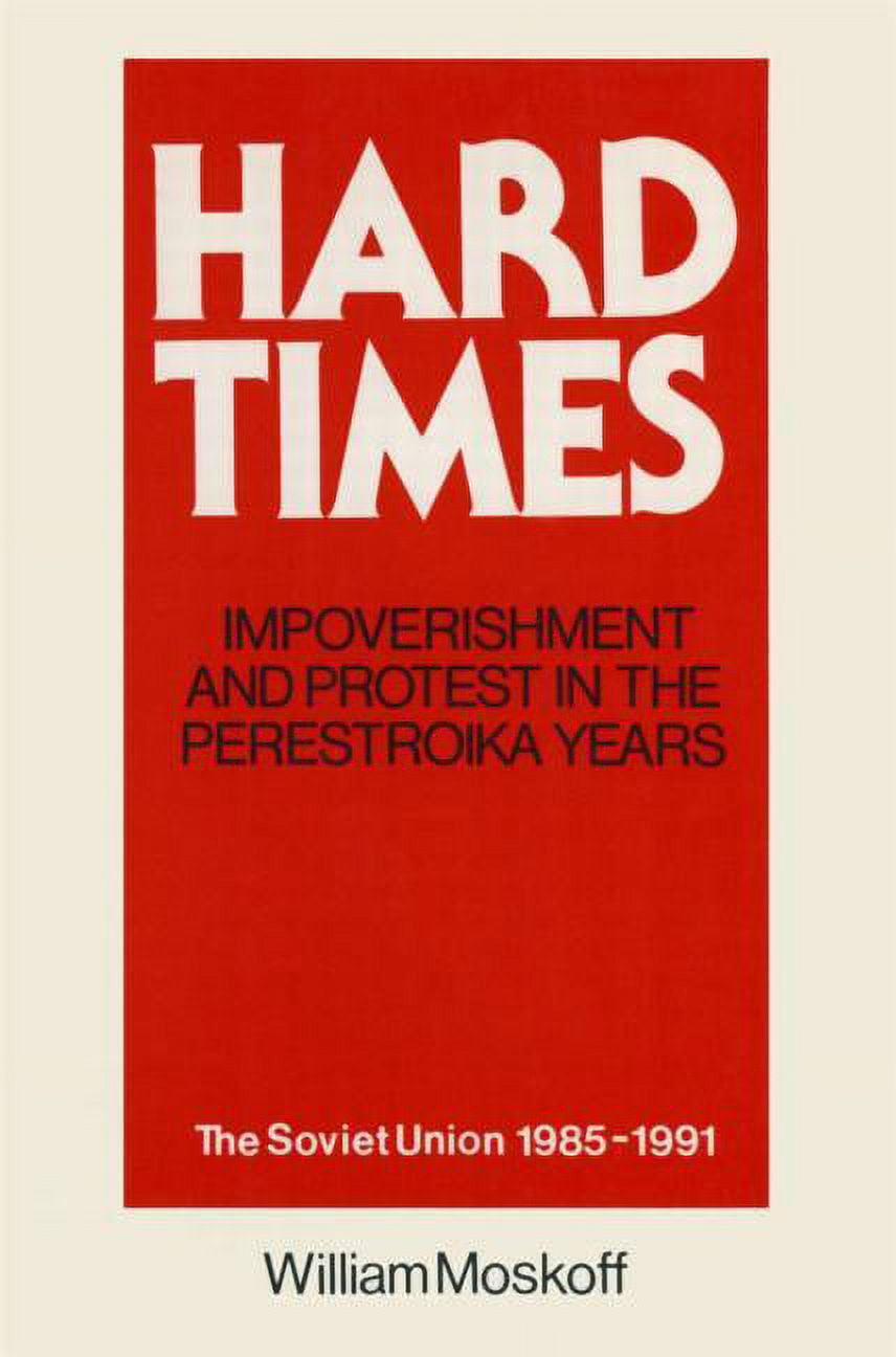 Soviet Union 1985-1991 Hard Times: Impoverishment and Protest in the ...
