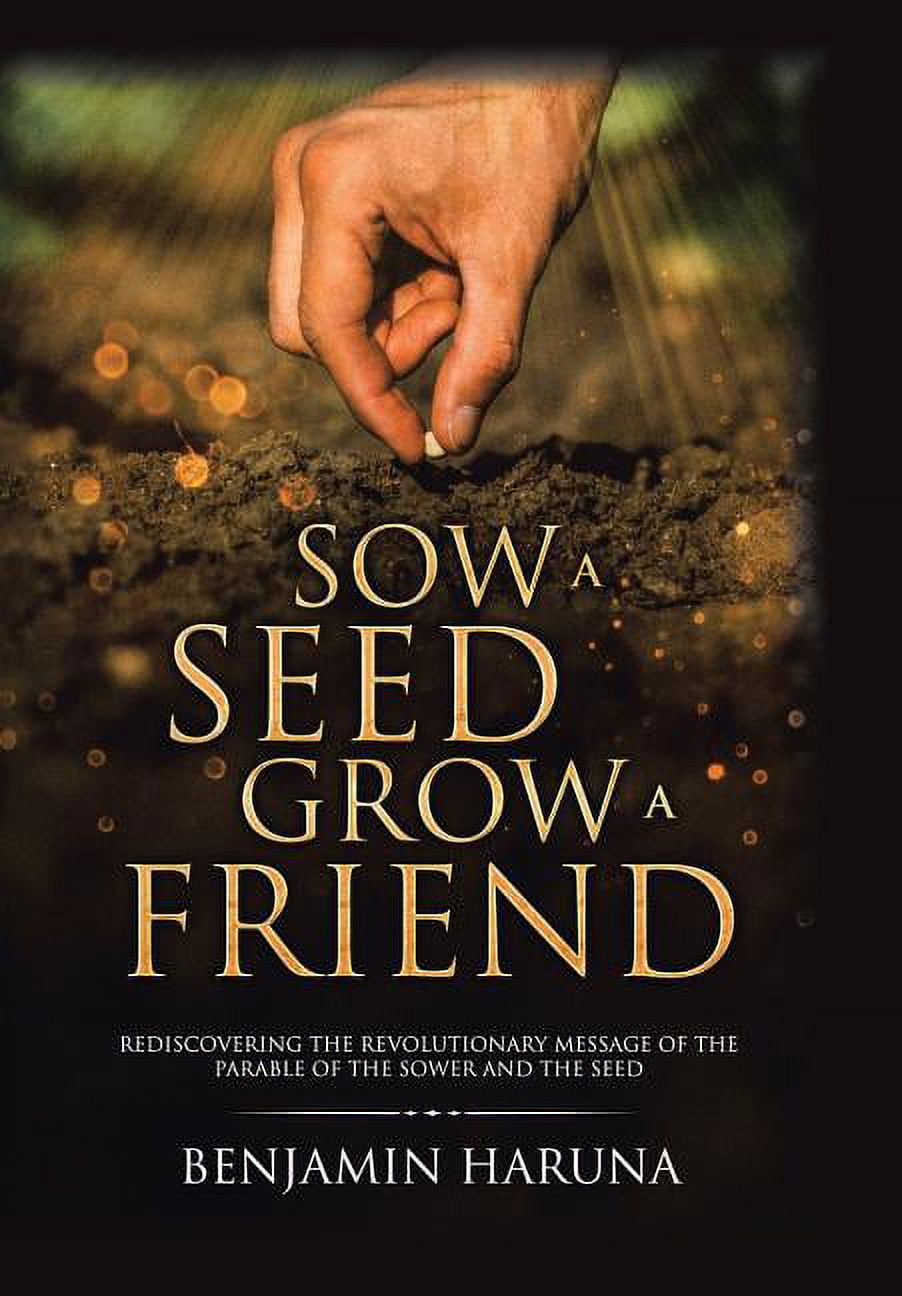 Sow a Seed Grow a Friend : Rediscovering the Revolutionary Message of ...