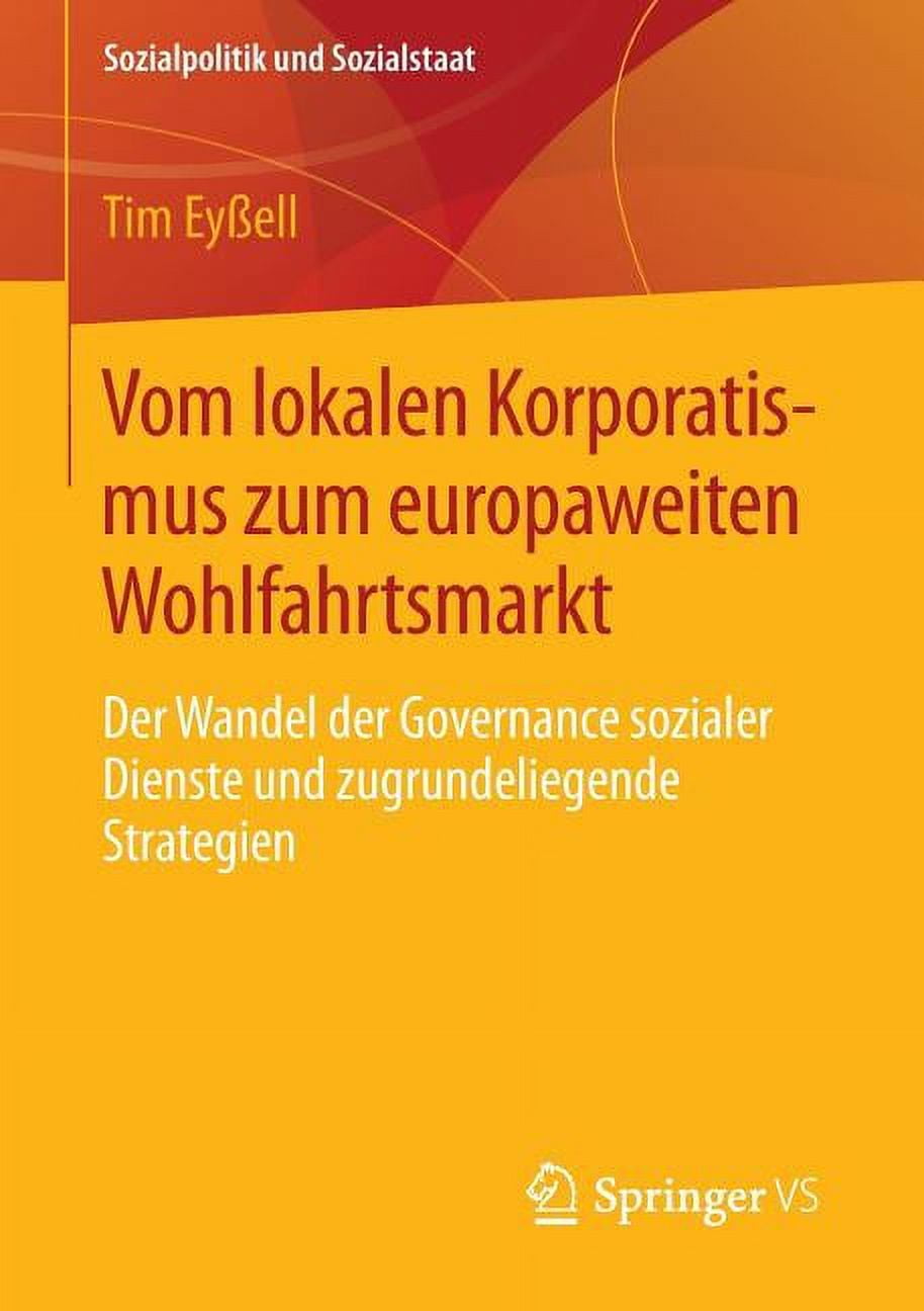 Sozialpolitik Und Sozialstaat: Vom Lokalen Korporatismus Zum Europaweiten Wohlfahrtsmarkt: Der ...
