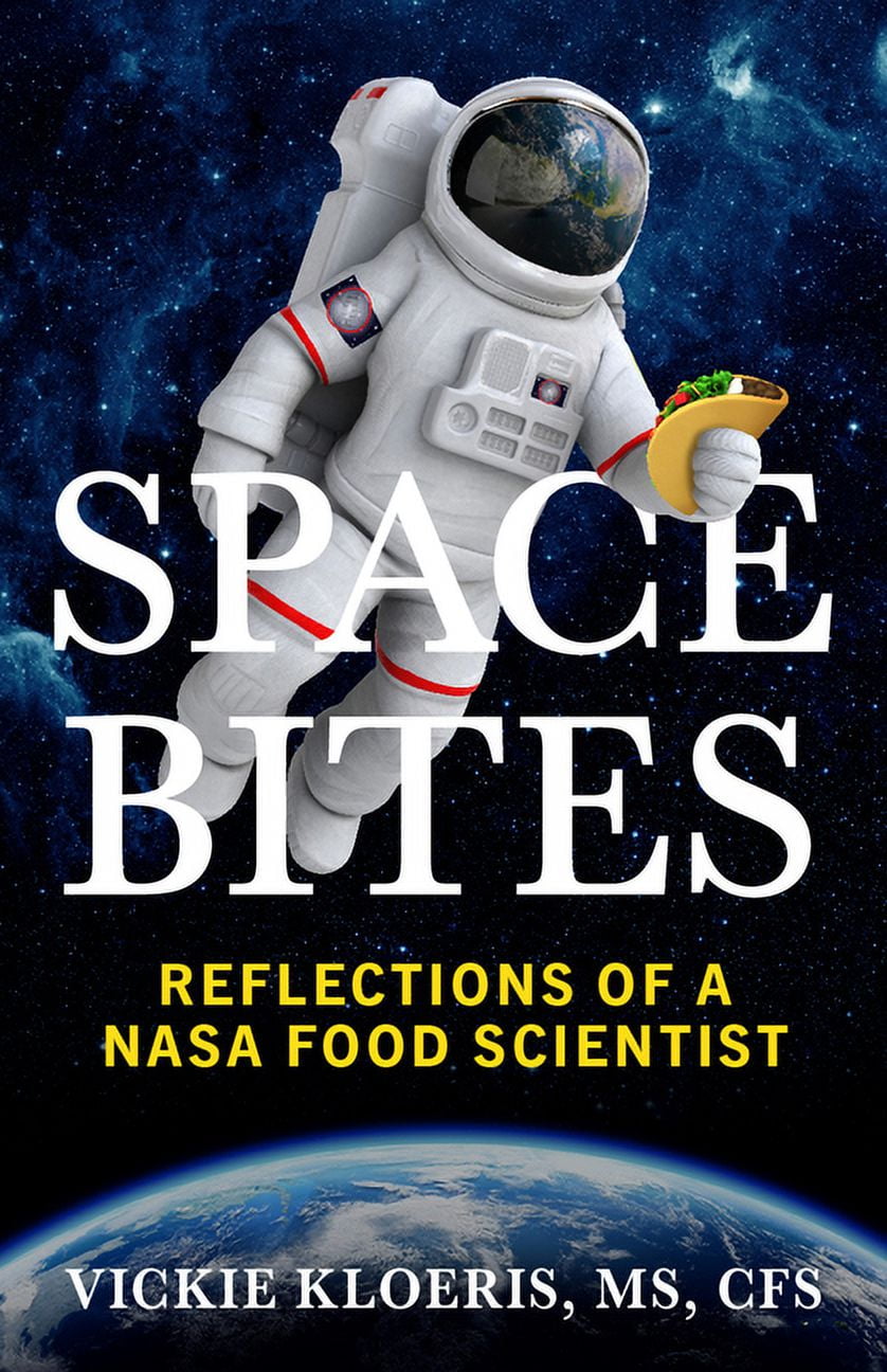 Space Bites: Reflections of a NASA Food Scientist, (Paperback ...