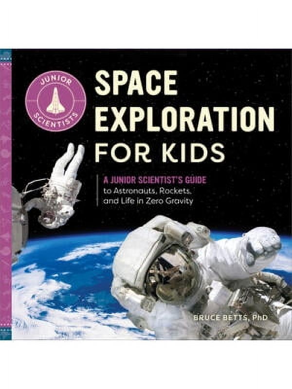 Space Exploration for Kids : A Junior Scientist's Guide to Astronauts ...