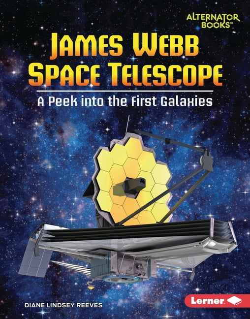 Space Explorer Guidebooks (Alternator Bo James Webb Space Telescope: A ...