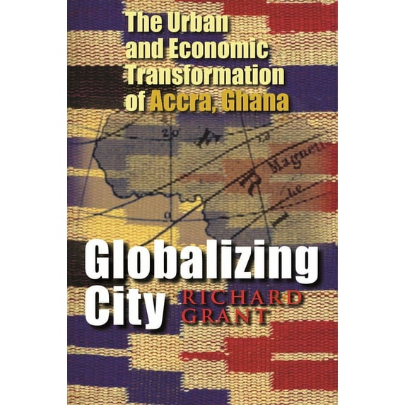 Space, Place and Society Globalizing City: The Urban and Economic Transformation of Accra, Ghana ...