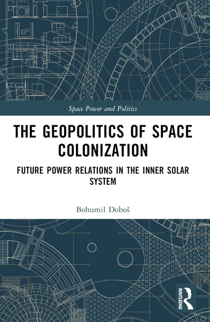 Space Power and Politics The Geopolitics of Space Colonization: Future ...