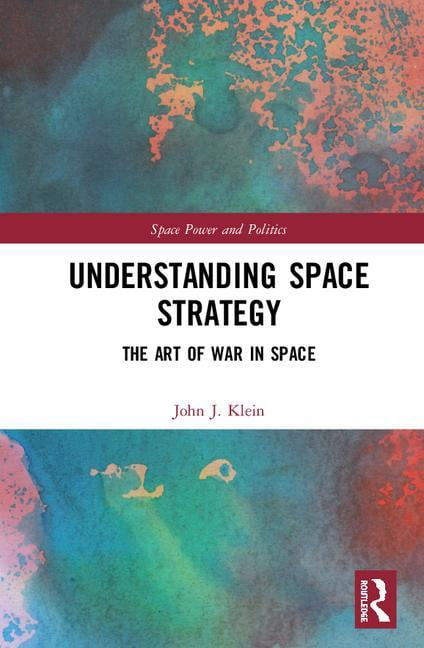 Space Power and Politics Understanding Space Strategy: The Art of War ...