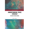 Space Power and Politics Understanding Space Strategy: The Art of War ...